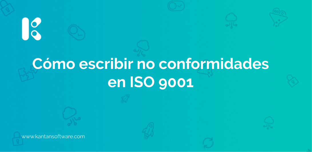 Cómo escribir no conformidades en ISO 9001 - Kantan Software